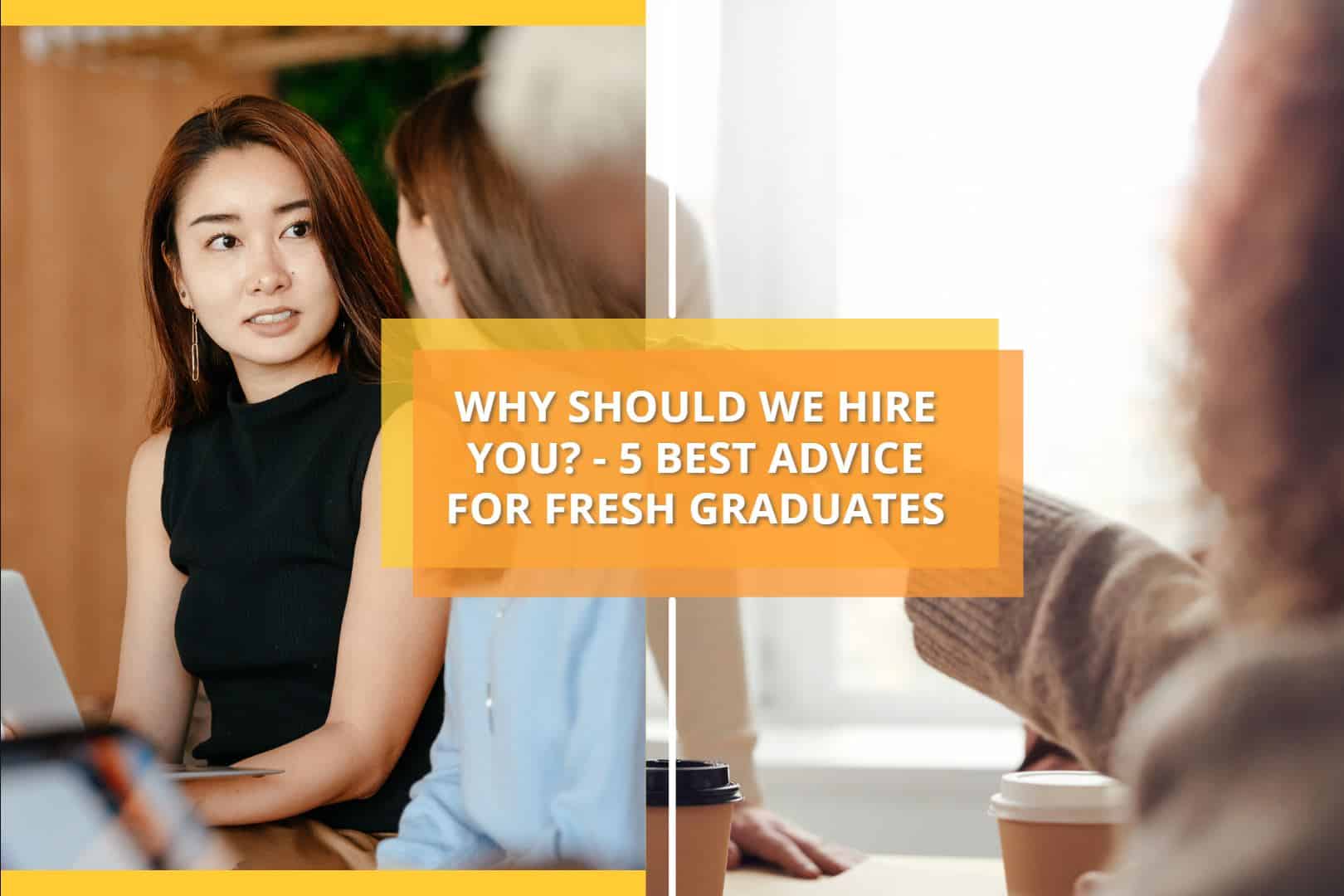 Why Should We Hire You? - 5 Best Advice for Fresh Graduates